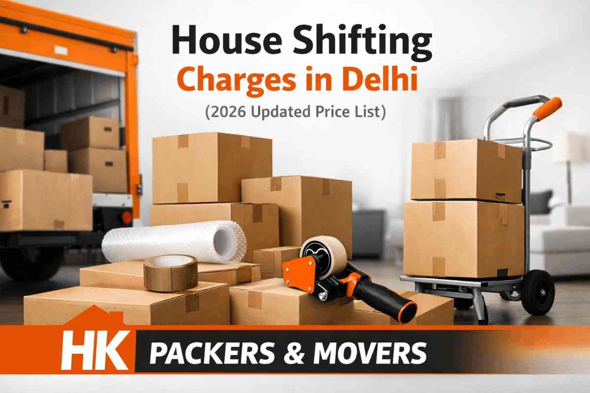 House Shifting Charges in Delhi (2026 Updated Price List) - HK Packers ...